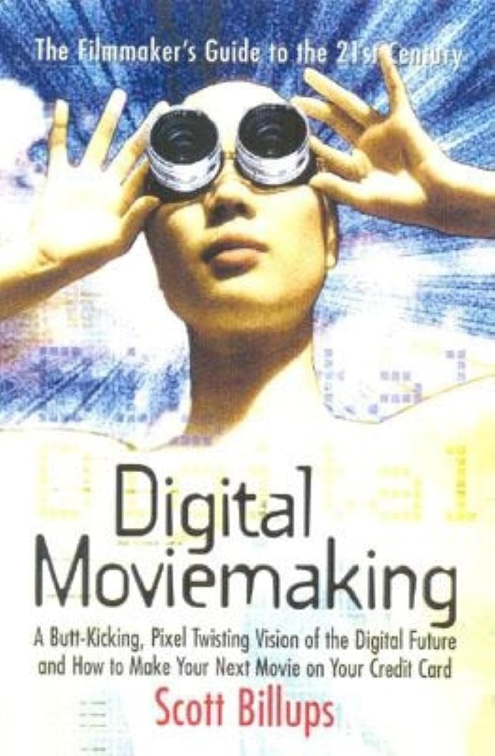 Digital Moviemaking: The Filmmaker's Guide to the 21st Century: Billups ...