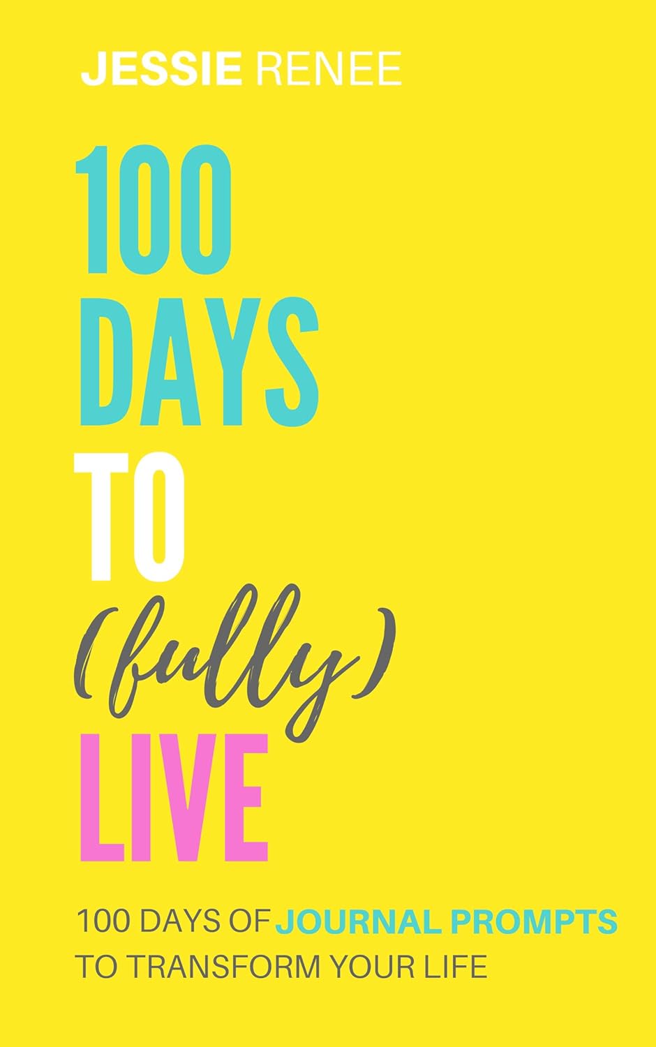 100 Days To Fully Live 100 Days Of Journal Prompts To Transform Your 100-days-to-fully-live-100-days-of-journal-prompts-to-transform-your