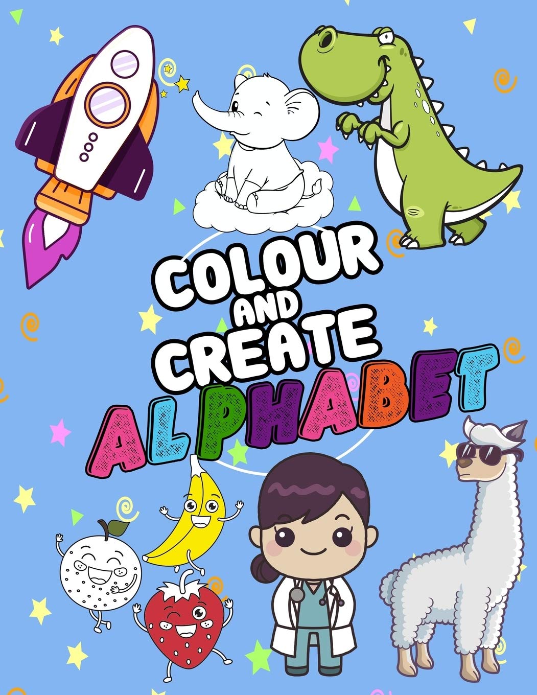 Colour And Create alphabet: A Fun Colouring Activity Book For 2-5 Year ...