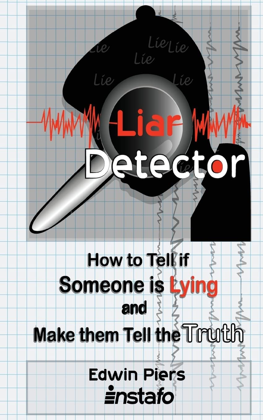 Liar Detector: How to Tell if Someone is Lying and Make them Tell the ...