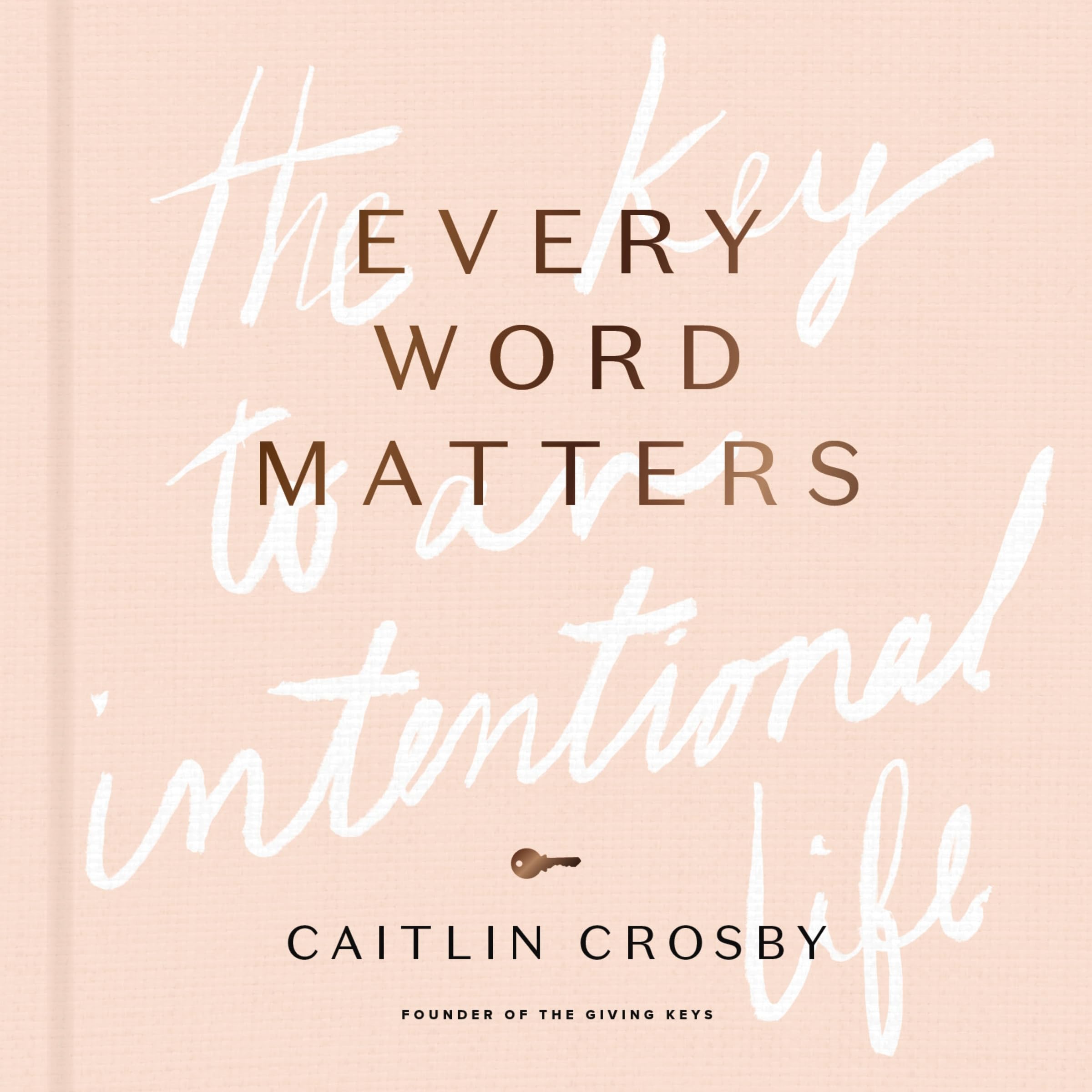 Every Word Matters: The Key to an Intentional Life: Crosby, Caitlin ...