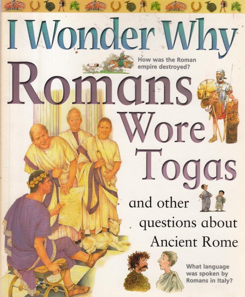 Amazon.com: I Wonder Why Romans Wore Togas: And Other Questions About ...