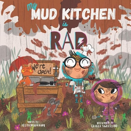 My Mud Kitchen is Rad: Bakkum, Allison, Sweetland, George ...