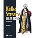 Kafka Streams in Action: Real-time apps and microservices with the Kafka Streams API : Bejeck ...