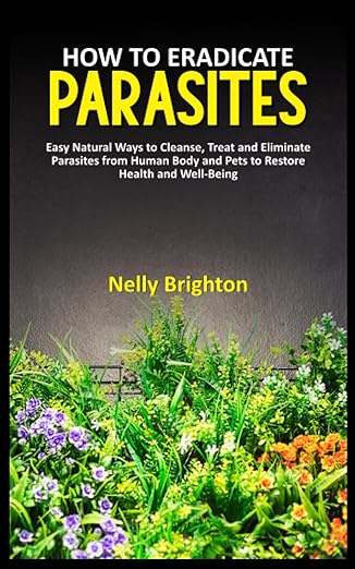 HOW TO ERADICATE PARASITES: Easy Natural Ways to Cleanse, Treat and ...