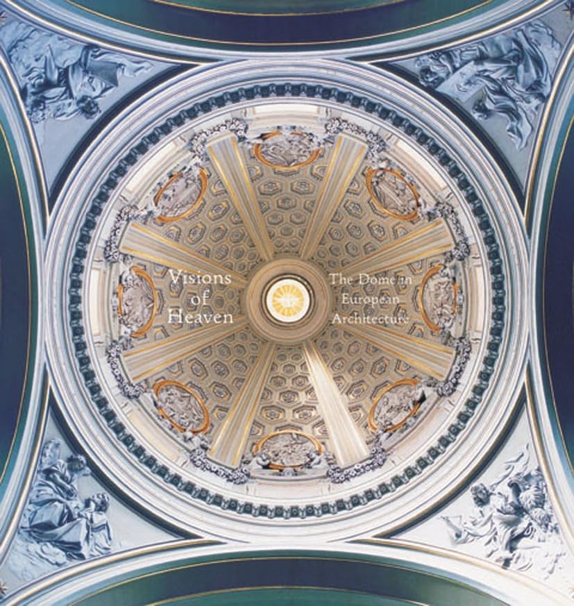 Visions of Heaven: The Dome in European Architecture: Victoria Hammond ...