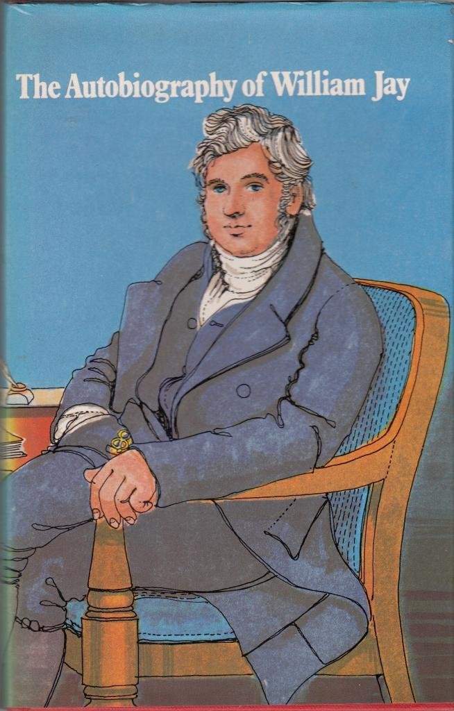 Autobiography of William Jay: Jay, William, Redford, George, James ...