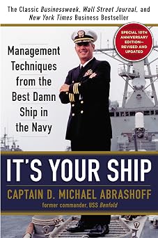 It's Your Ship: Management Techniques from the Best Damn Ship in the ...