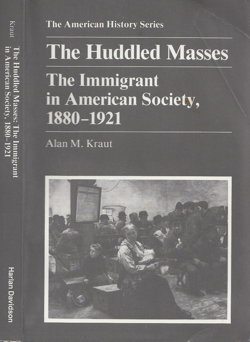 The Huddled Masses: The Immigrant in American Society, 1880-1921: Kraut ...