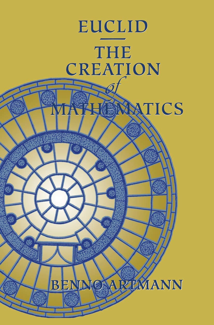 Amazon.com: Euclid: The Creation of Mathematics: 9780387984230: Artmann ...