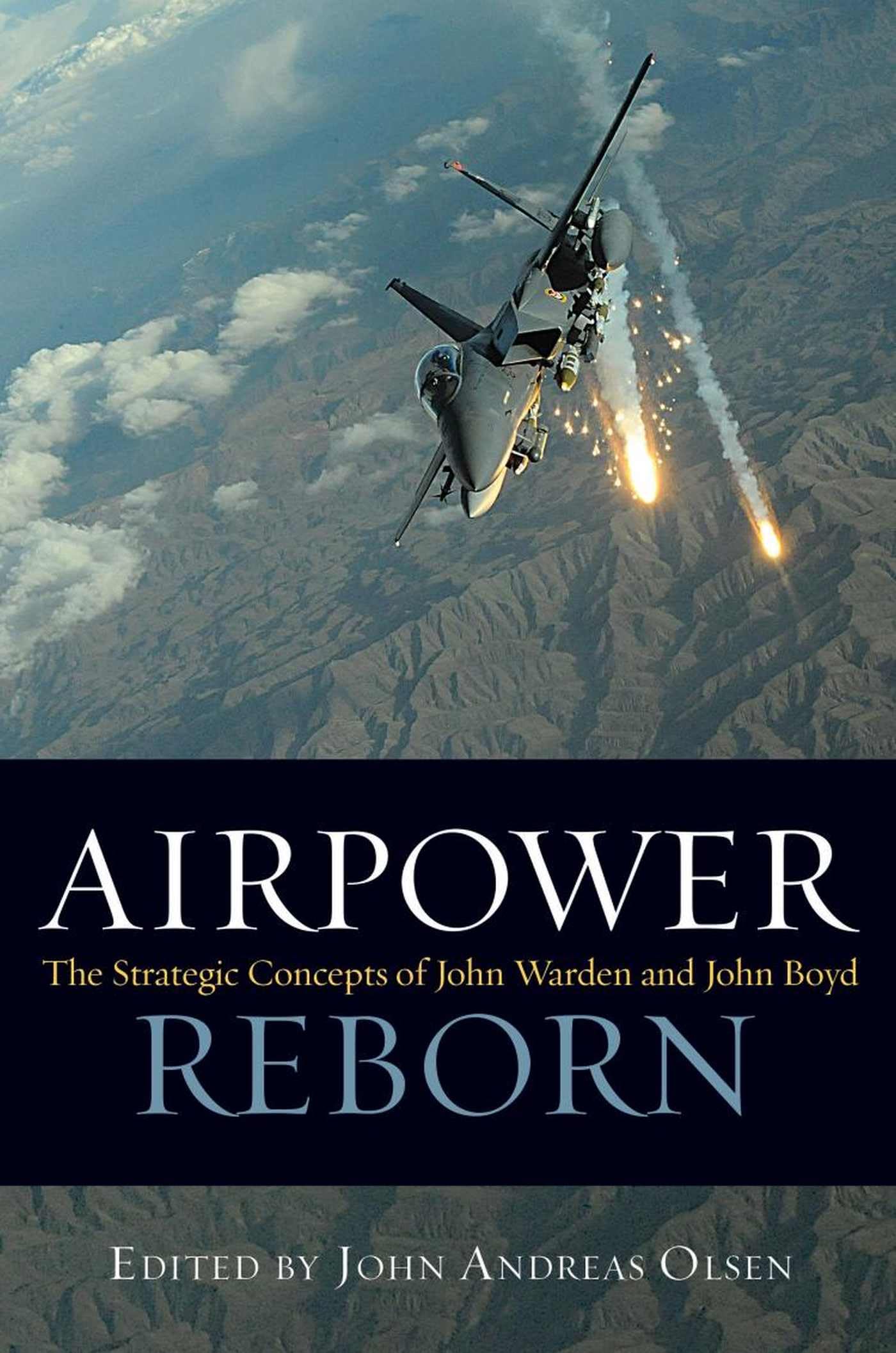 Airpower Reborn: The Strategic Concepts of John Warden and John Boyd ...