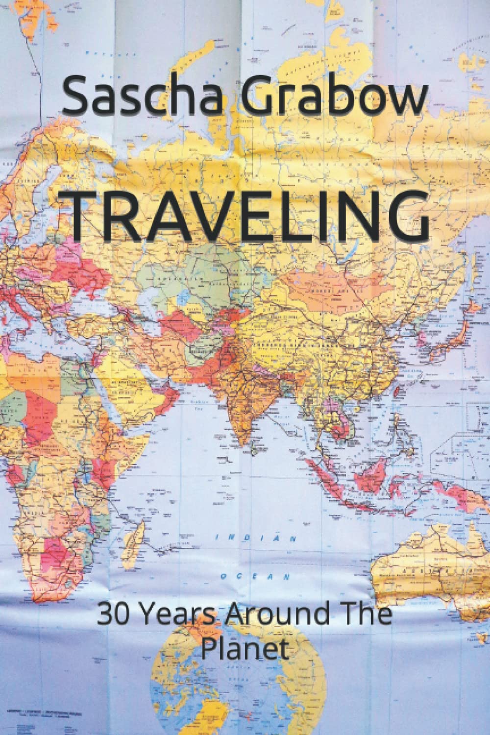 TRAVELING: 30 Years Around The Planet: Grabow, Sascha: 9781521444139 ...