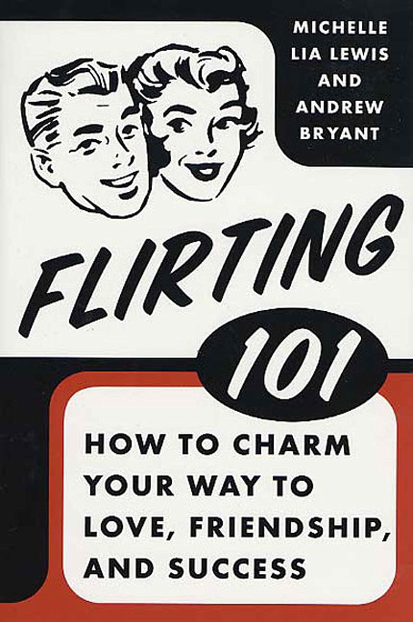 Flirting 101: How to Charm Your Way to Love, Friendship, and Success ...