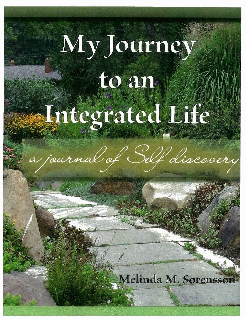 My Journey To An Integrated Life: Melinda M. Sorensson: 9780979650703 ...