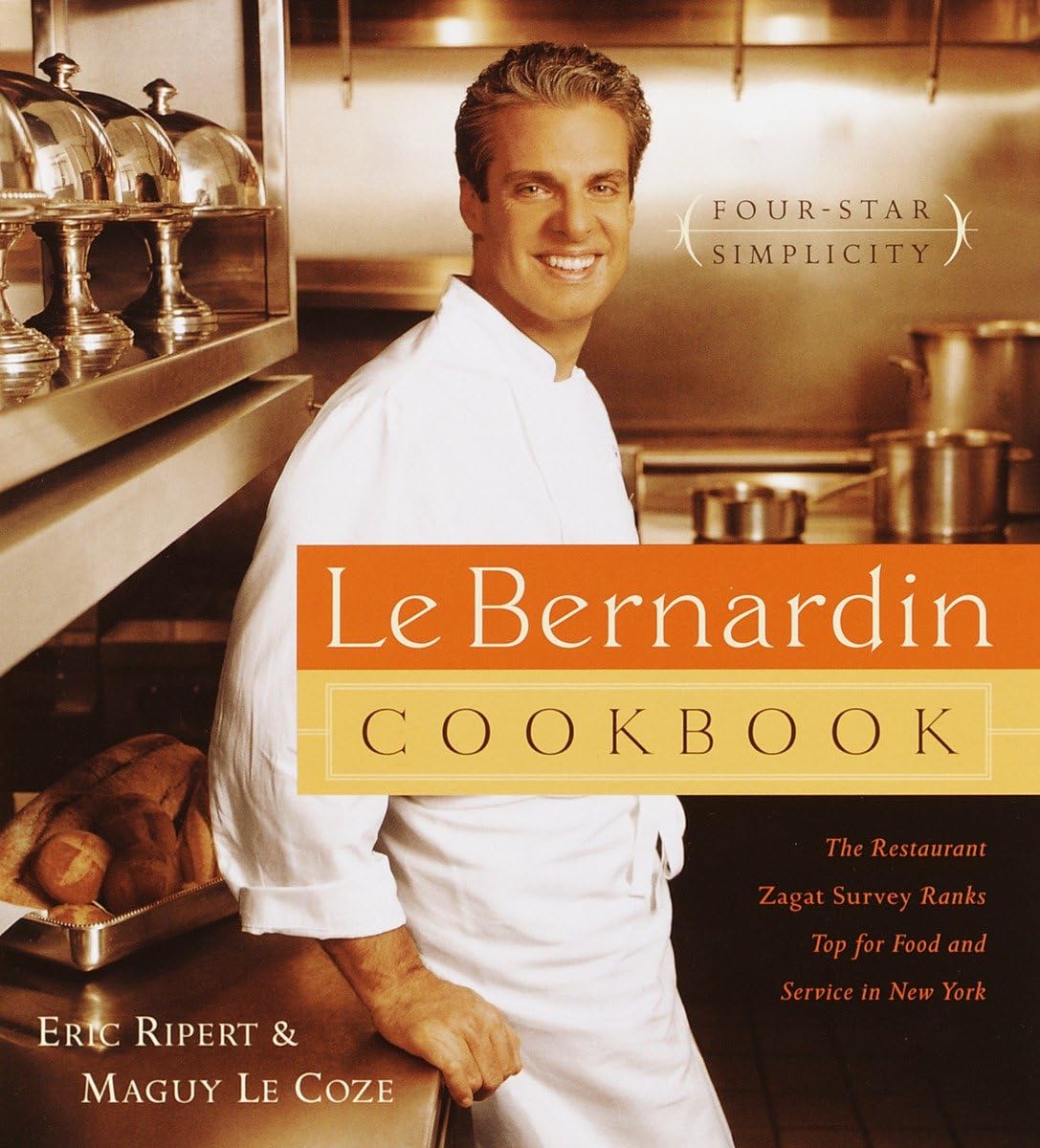 Le Bernardin Cookbook: Four-Star Simplicity: Eric Ripert, Maguy Le Coze ...