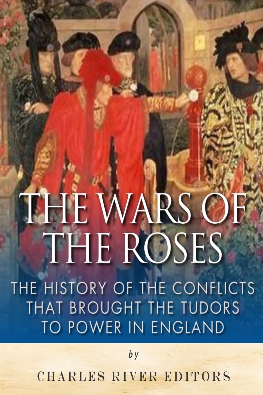 The Wars of the Roses: The History of the Conflicts that Brought the ...