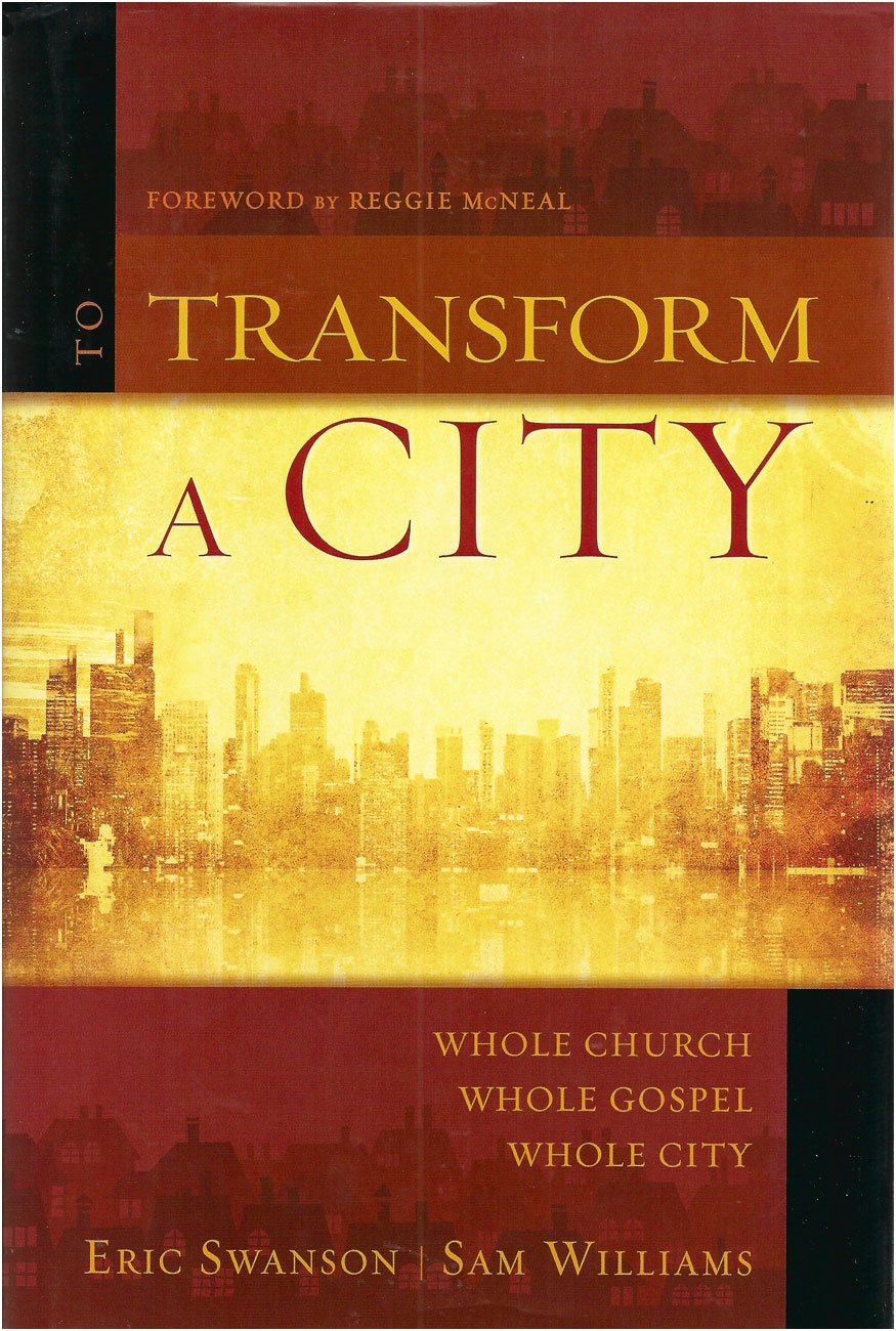 To Transform a City: Whole Church, Whole Gospel, Whole City: Swanson ...