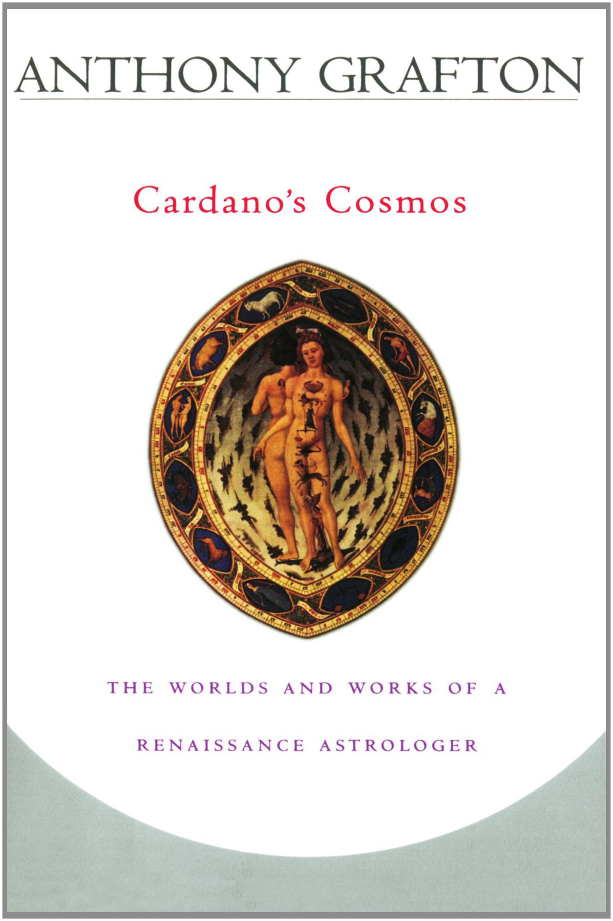 Cardano’s Cosmos: The Worlds and Works of a Renaissance Astrologer ...
