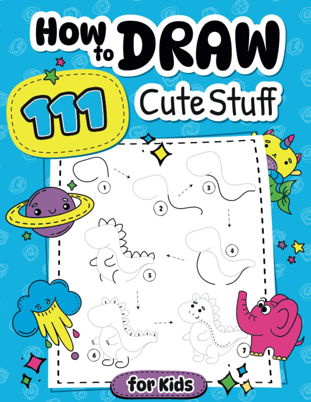 How to Draw 111 Cute Stuff: A Step-by-Step Drawing Book for Kids ...