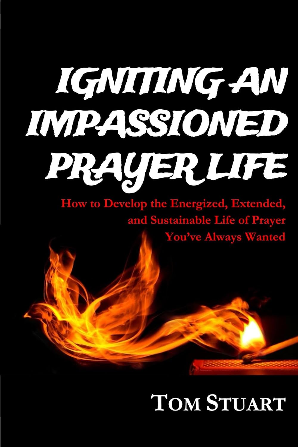 Amazon.com: Igniting An Impassioned Prayer Life: How to Develop the ...