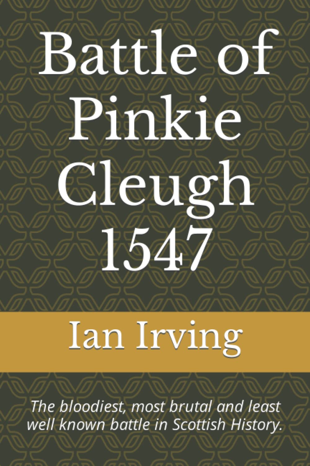 Battle of Pinkie Cleugh 1547: The bloodiest, most brutal and least well ...