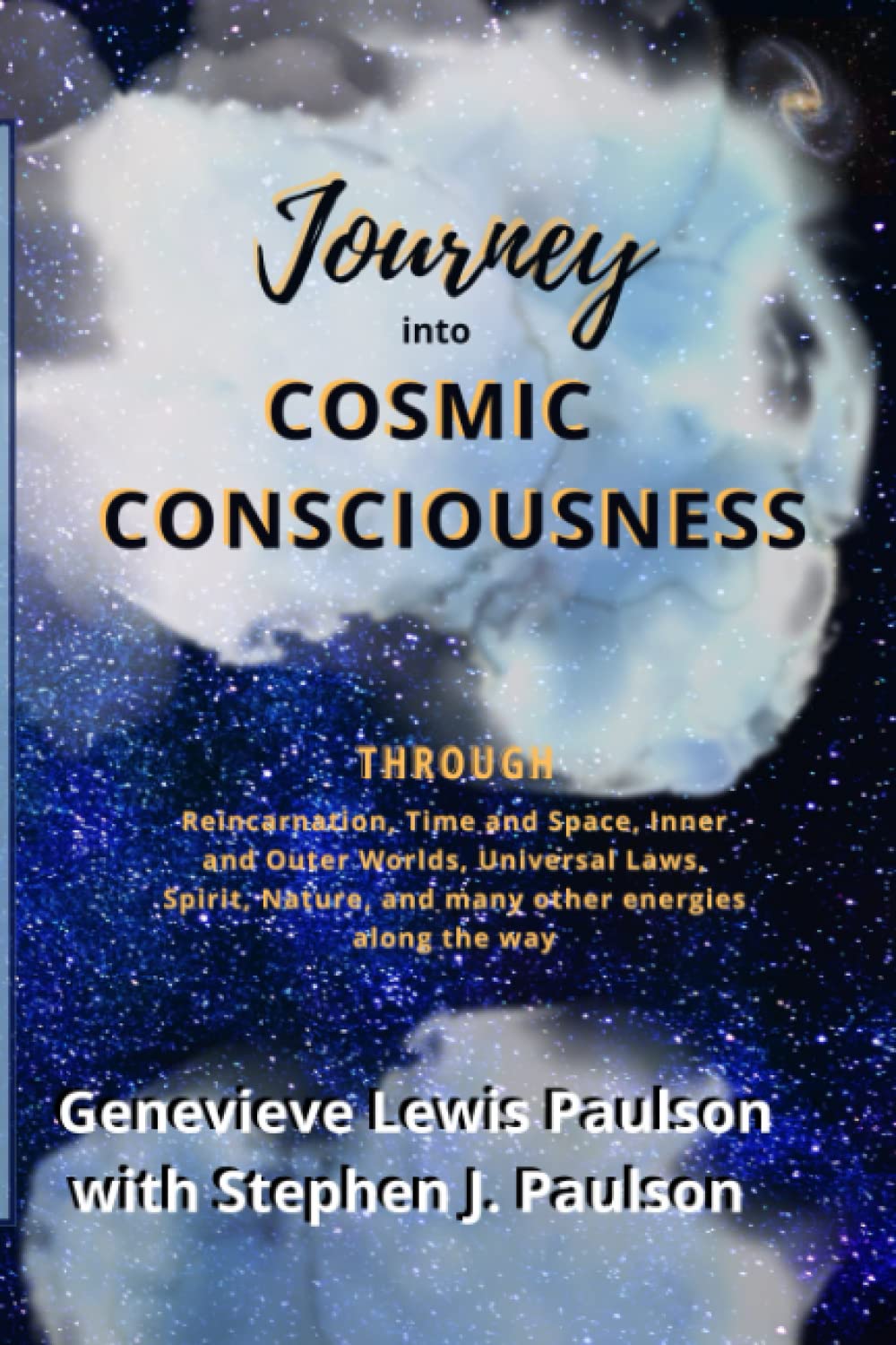 Journey Into Cosmic Consciousness: Through Reincarnation, Time and ...