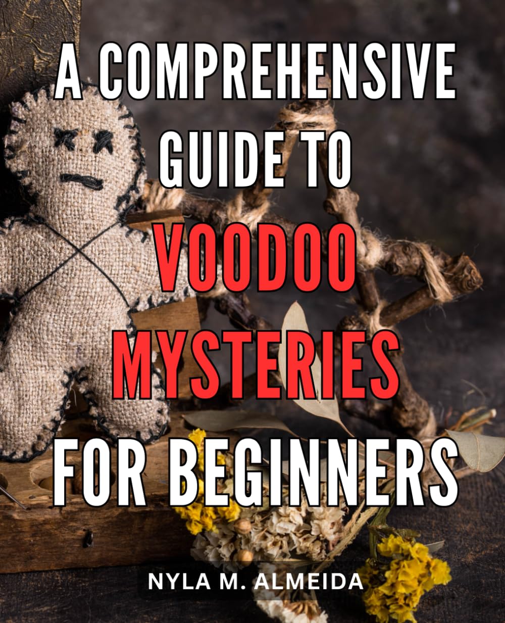 A Comprehensive Guide to Voodoo Mysteries for Beginners: Unlock the ...