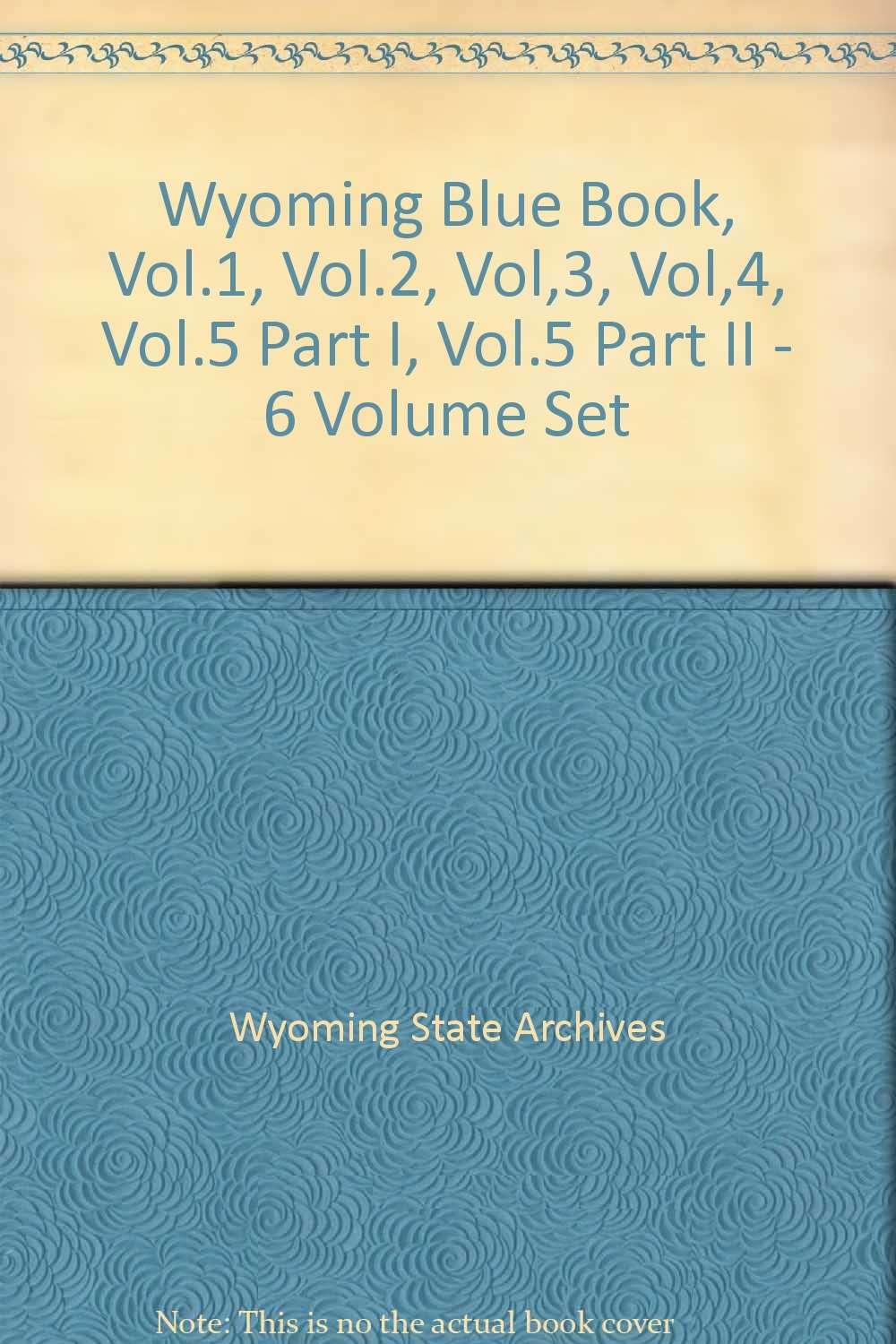 Wyoming Blue Book, Vol.1, Vol.2, Vol,3, Vol,4, Vol.5 Part I, Vol.5 Part ...