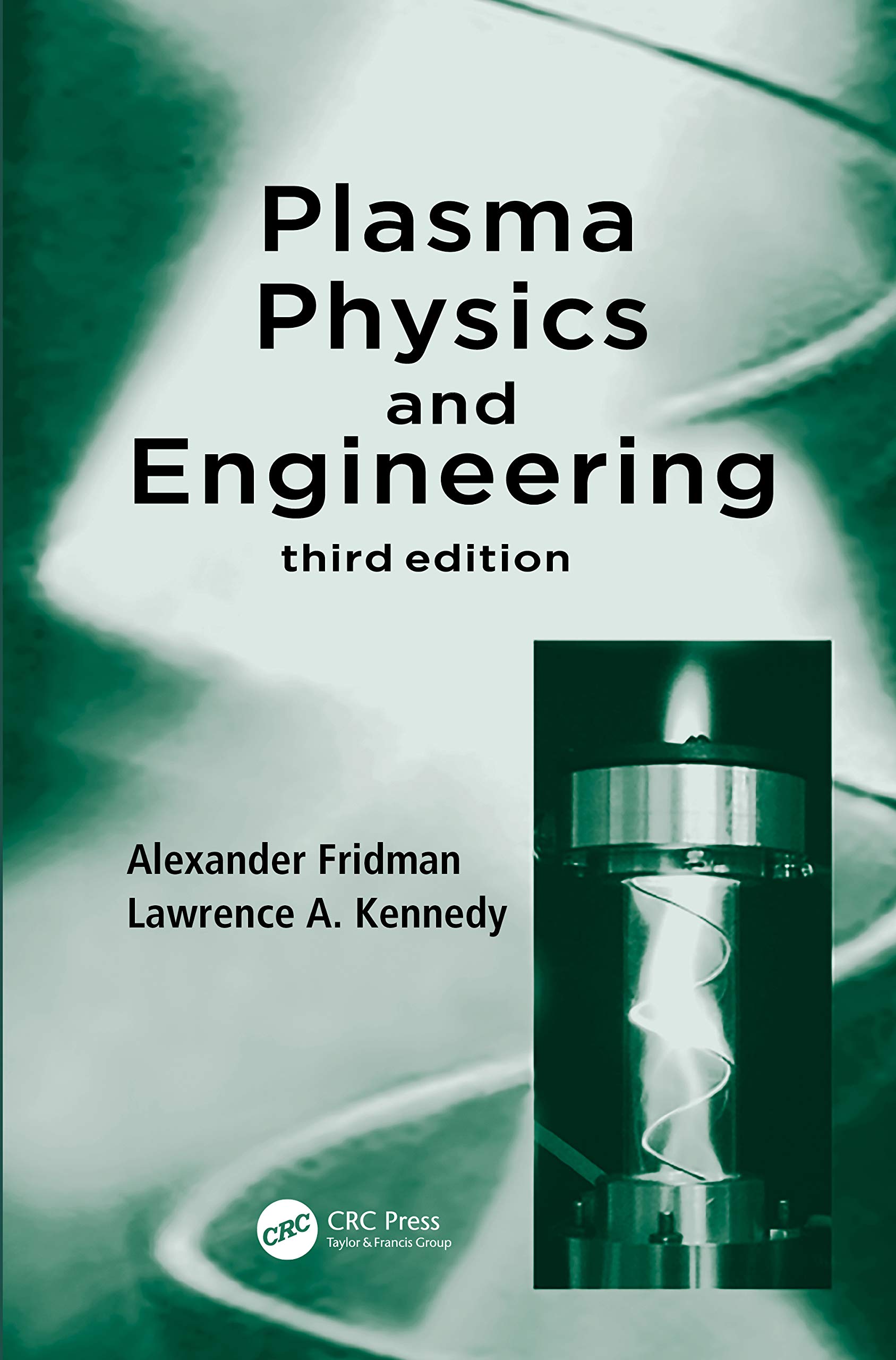 Plasma Physics and Engineering: Fridman, Alexander, Kennedy, Lawrence A ...