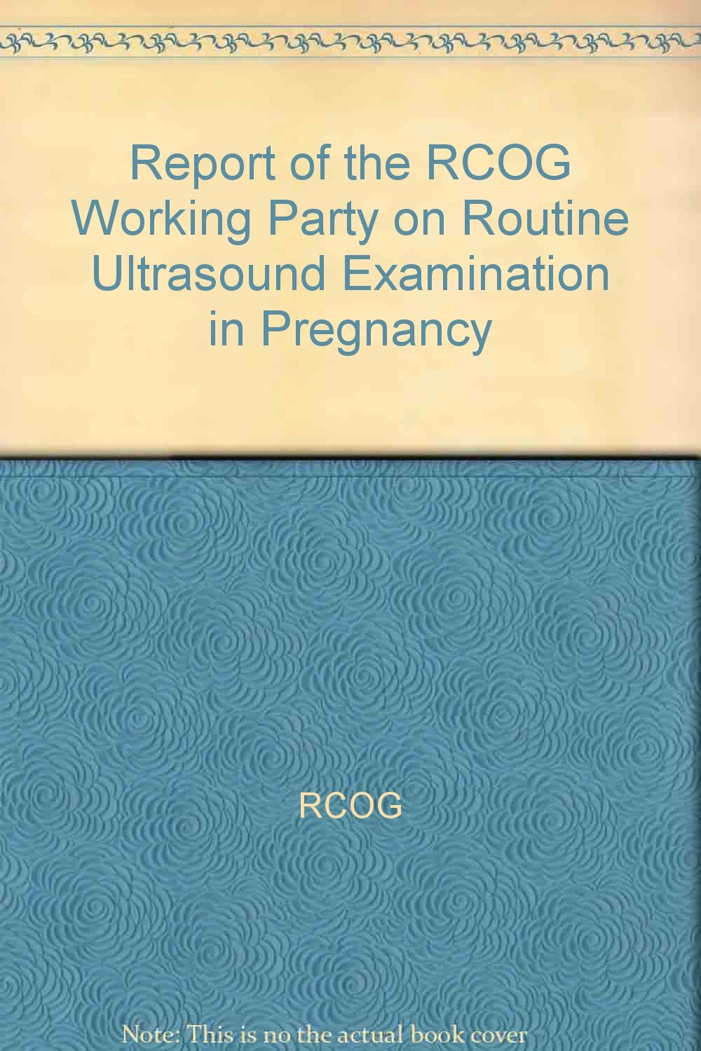 Report of the RCOG Working Party on Routine Ultrasound Examination in ...
