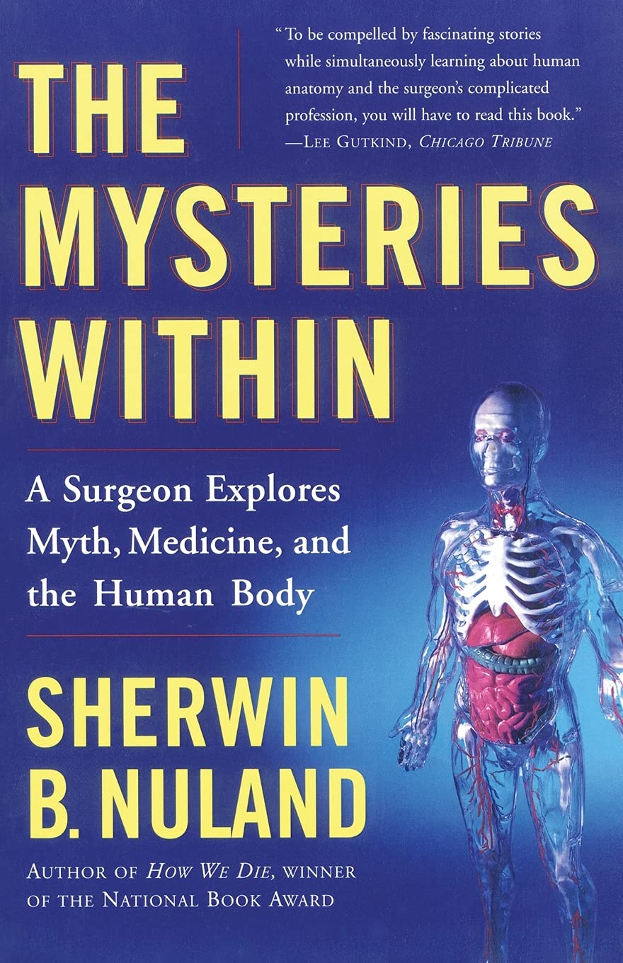 The Mysteries Within: A Surgeon Explores Myth, Medicine, and the Human ...