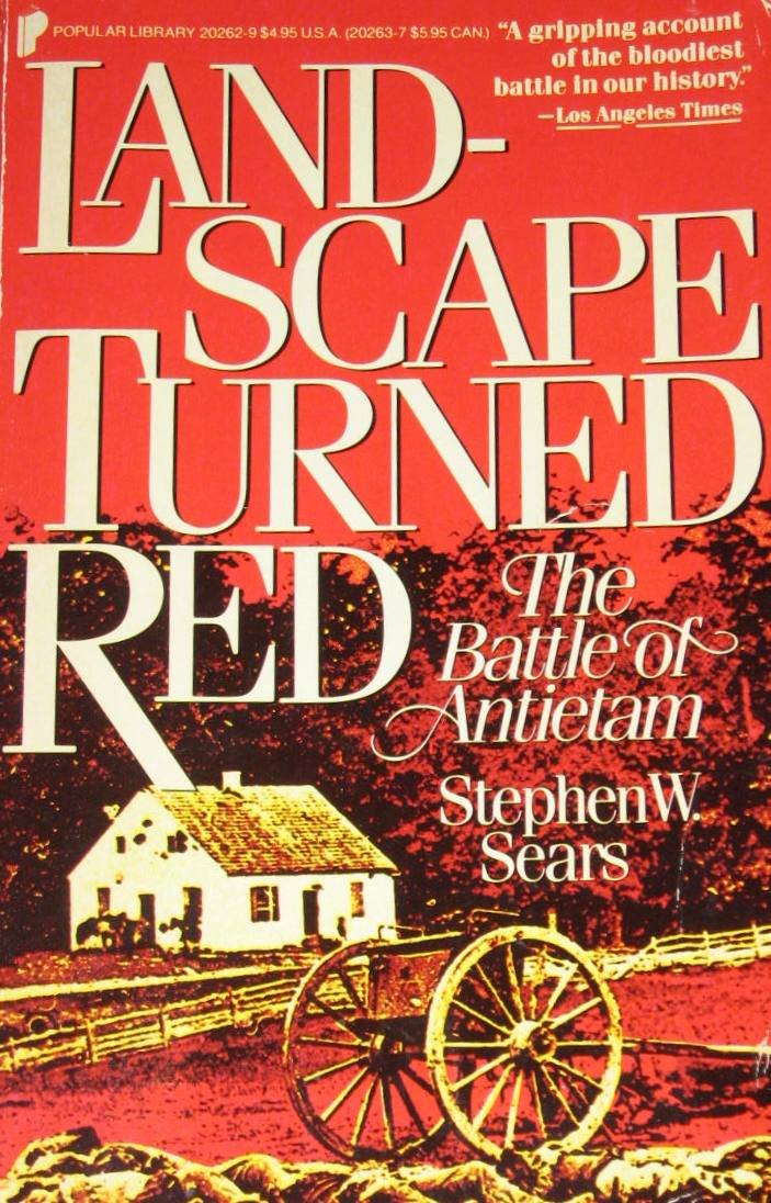 Landscape Turned Red: The Battle of Antletam: Sears, Stephen W ...