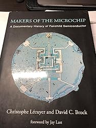 Makers of the Microchip: A Documentary History of Fairchild ...