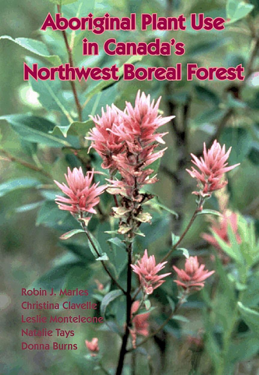 Aboriginal Plant Use in Canada's Northwest Boreal Forest: Marles, Robin ...