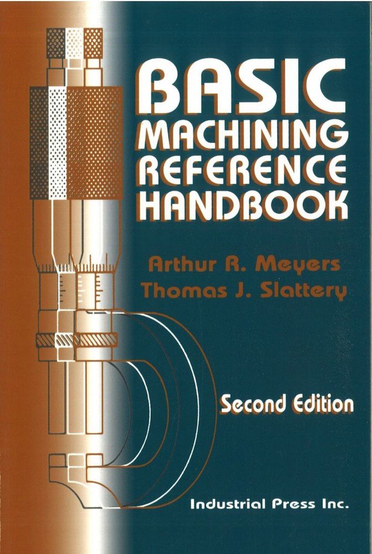 Basic Machining Reference Handbook: Meyers, Arthur: 9780831102012 ...