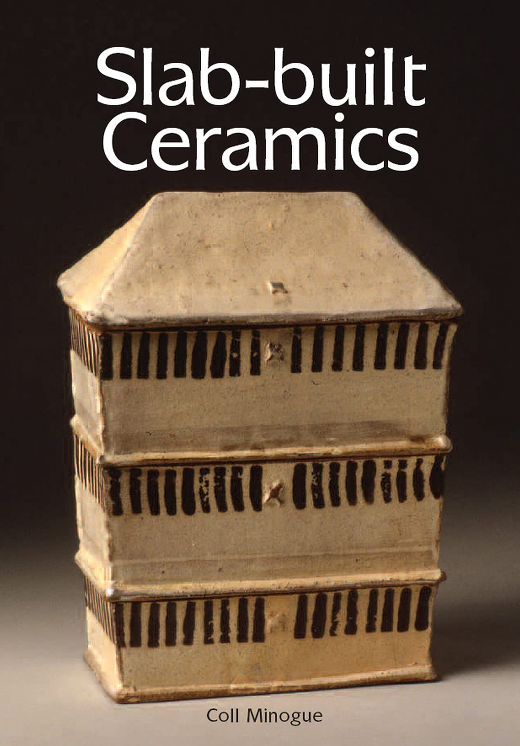 Slab-built Ceramics: Minogue, Coll: 9781847970046: Amazon.com: Books