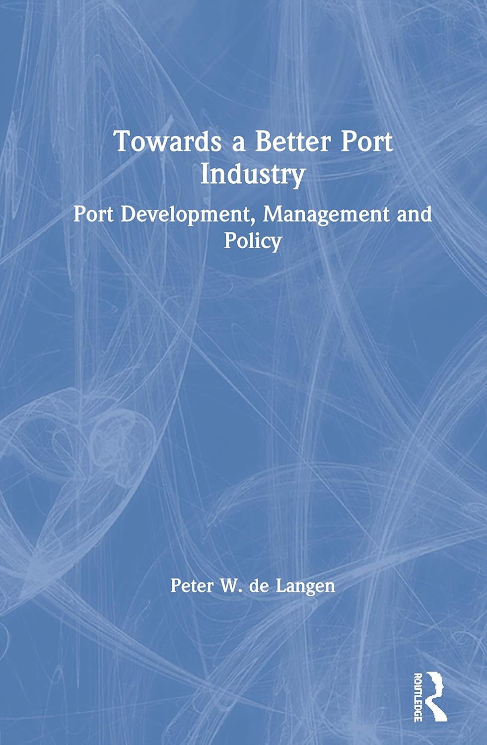 Buy Towards a Better Port Industry: Port Development, Management and ...