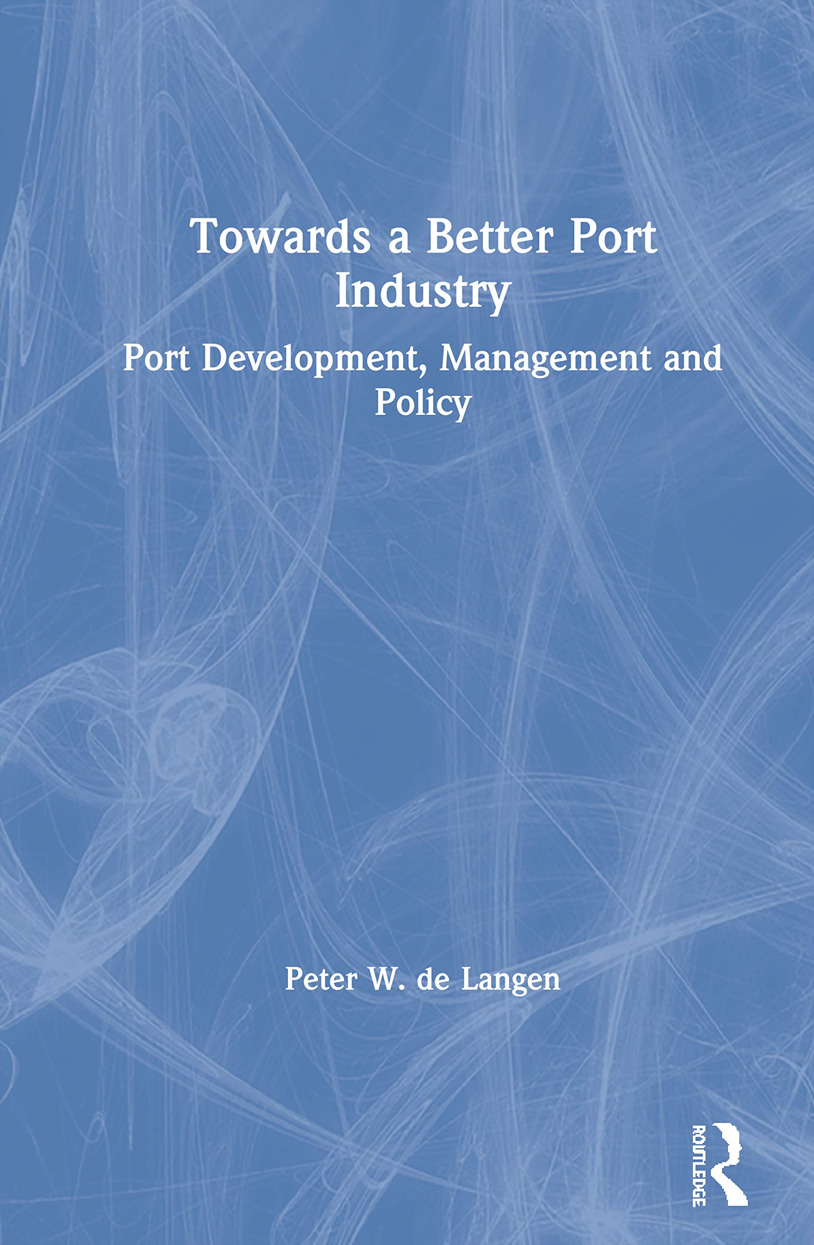 Buy Towards a Better Port Industry: Port Development, Management and ...