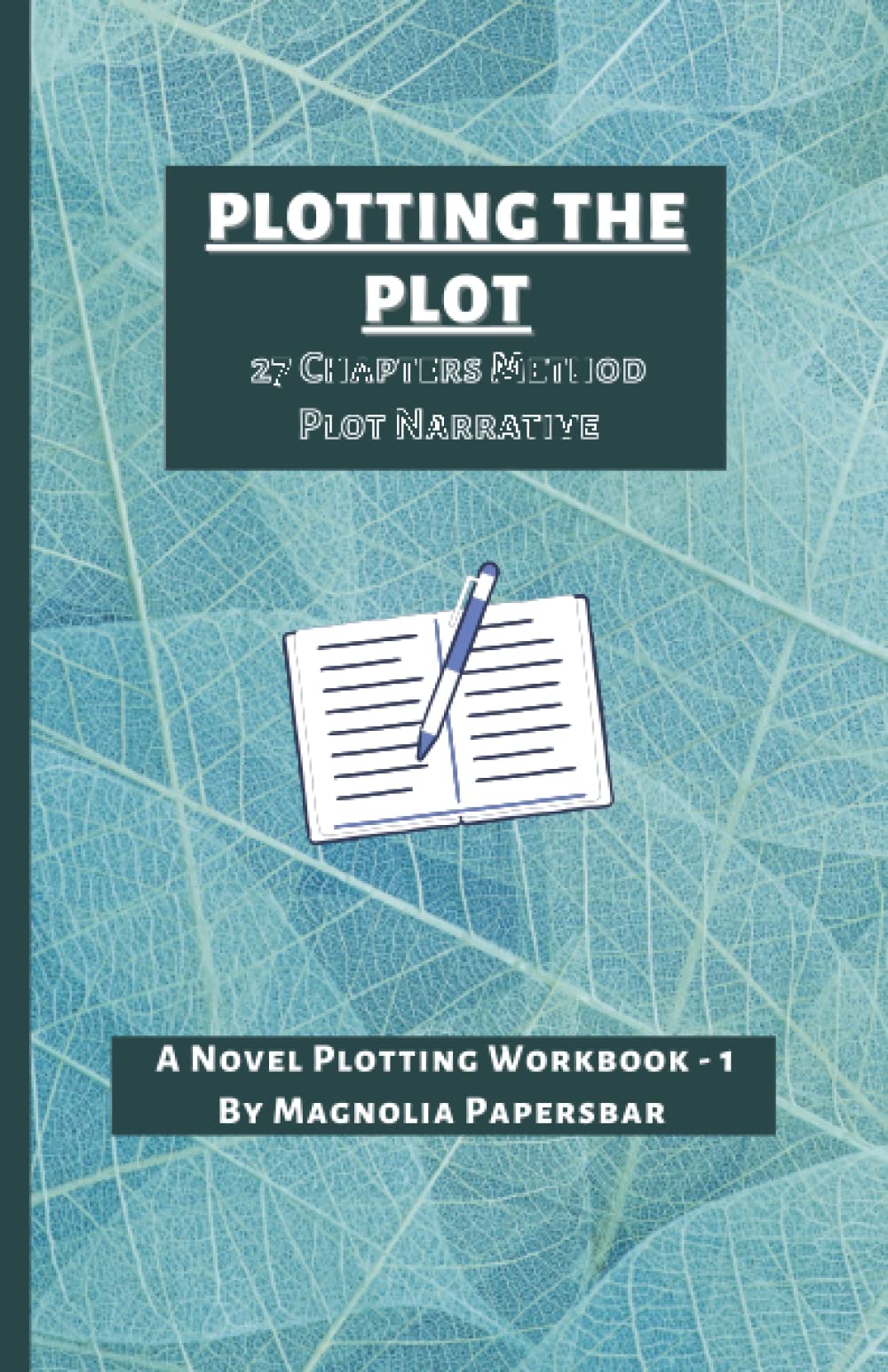 PLOTTING THE PLOT: 27 CHAPTER METHOD PLOT NARRATION, A NOVEL PLOTTER ...