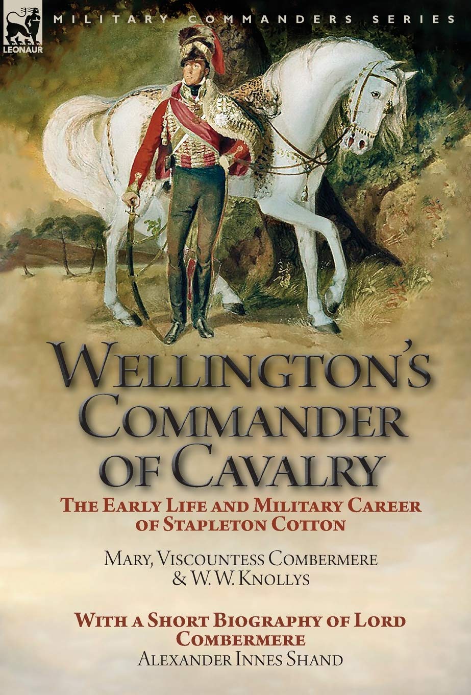Buy Wellington's Commander of Cavalry: The Early Life and Career of ...