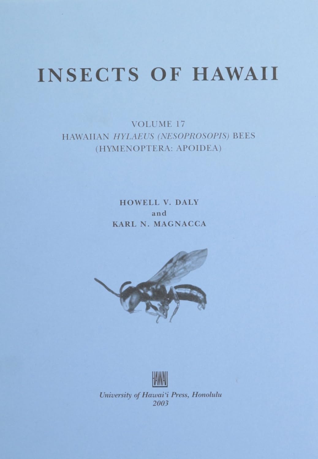 Insects of Hawaii Vol. 17: Hawaiian Hylaeus (Nesoprosopis) Bees ...