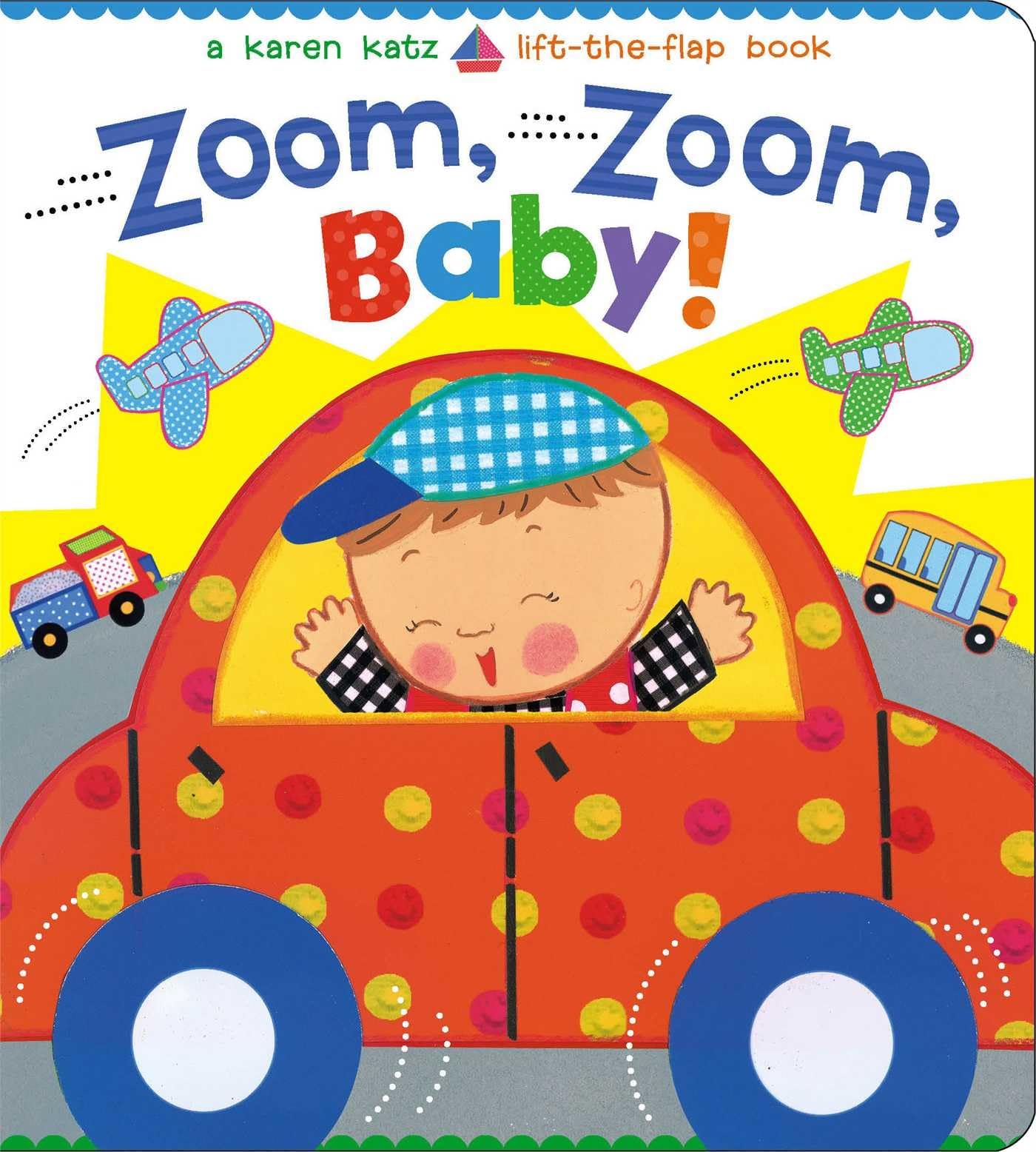 Amazon.com: Zoom, Zoom, Baby!: A Karen Katz Lift-the-Flap Book (Karen ...