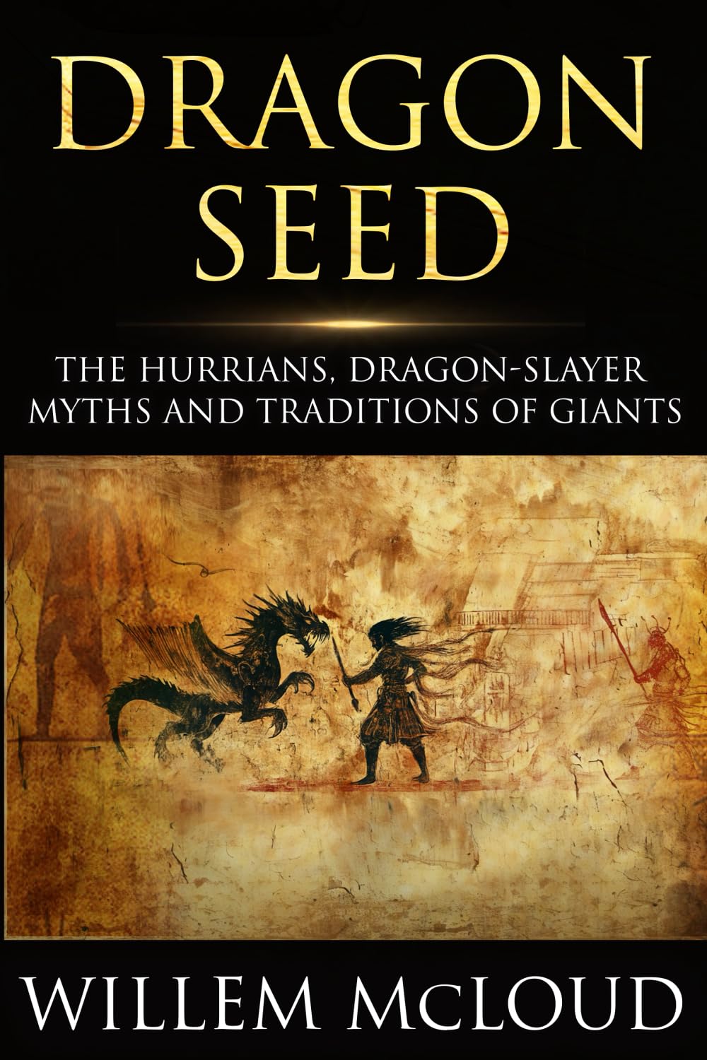 Dragon Seed: The Hurrians, Dragon-Slayer Myths and Traditions of Giants ...