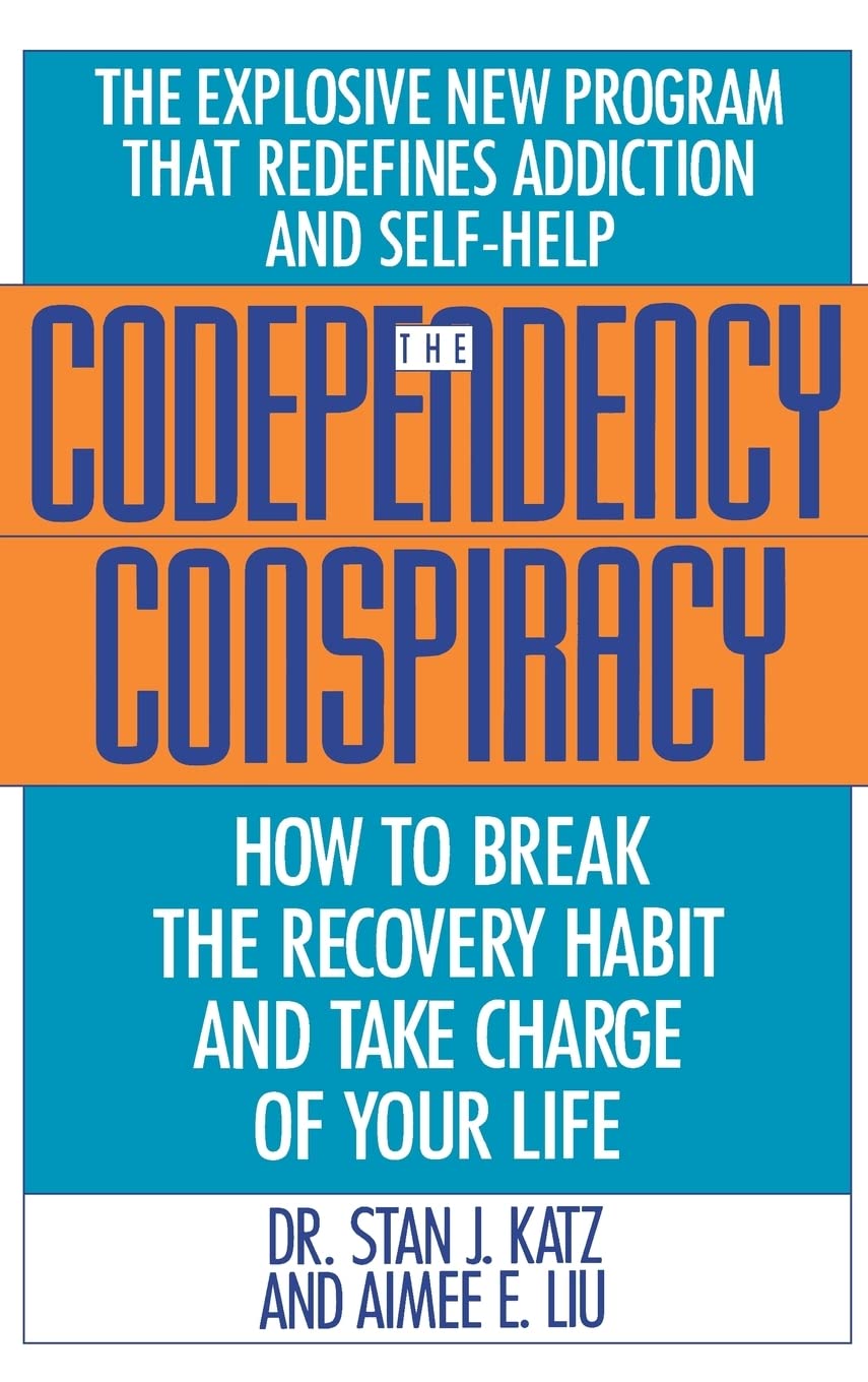Codependency Conspiracy: How to Break the Recovery Habit and Take ...