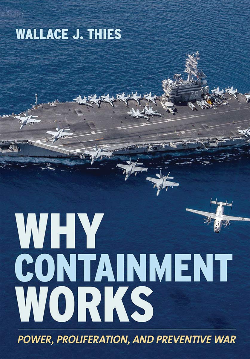 Why Containment Works: Power, Proliferation, and Preventive War ...
