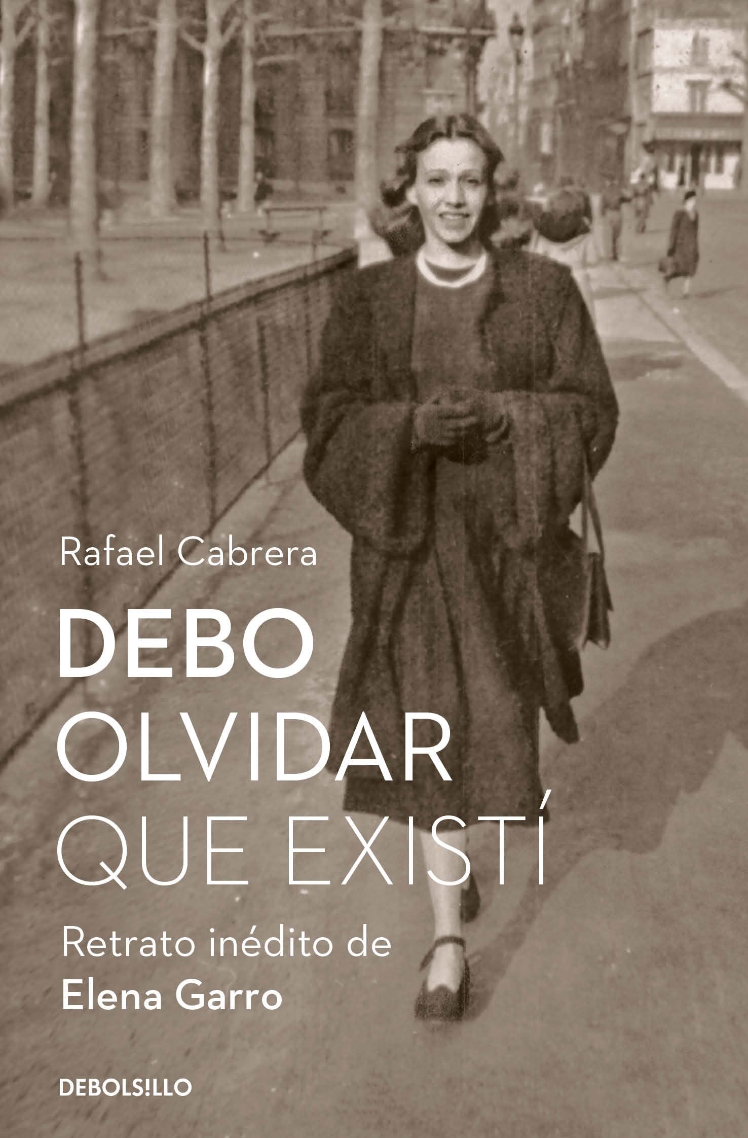 Debo olvidar que existí. Retrato inédito de Elena Garro : Cabrera ...