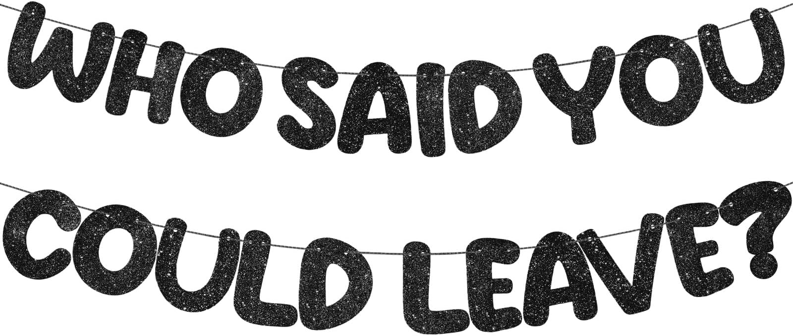 Amazon.com: Fulmoon Glitter Who Said You Could Leave Banner Pre Strung ...