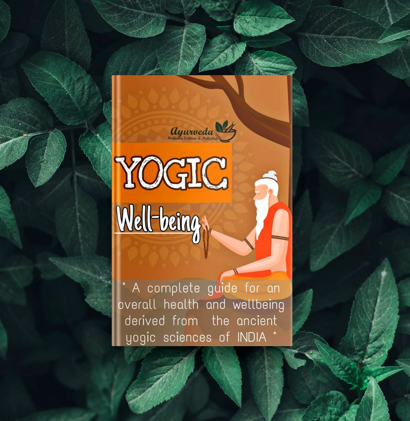 YOGIC WELL-BEING "A complete guide for over-all health and well-being ...