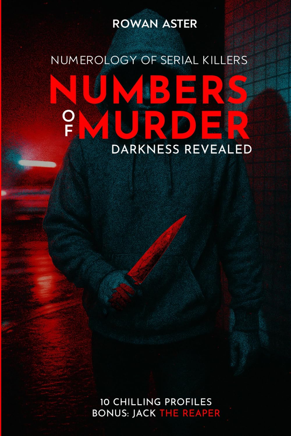 Numbers of Murder: The Numerology of Serial Killers: Aster, Rowan ...