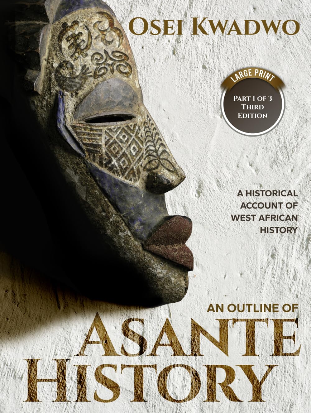 An Outline of Asante History Part 1 of 3 Third Edition: A historical ...